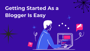 Getting Started As A Blogger Is Easy — People First Content