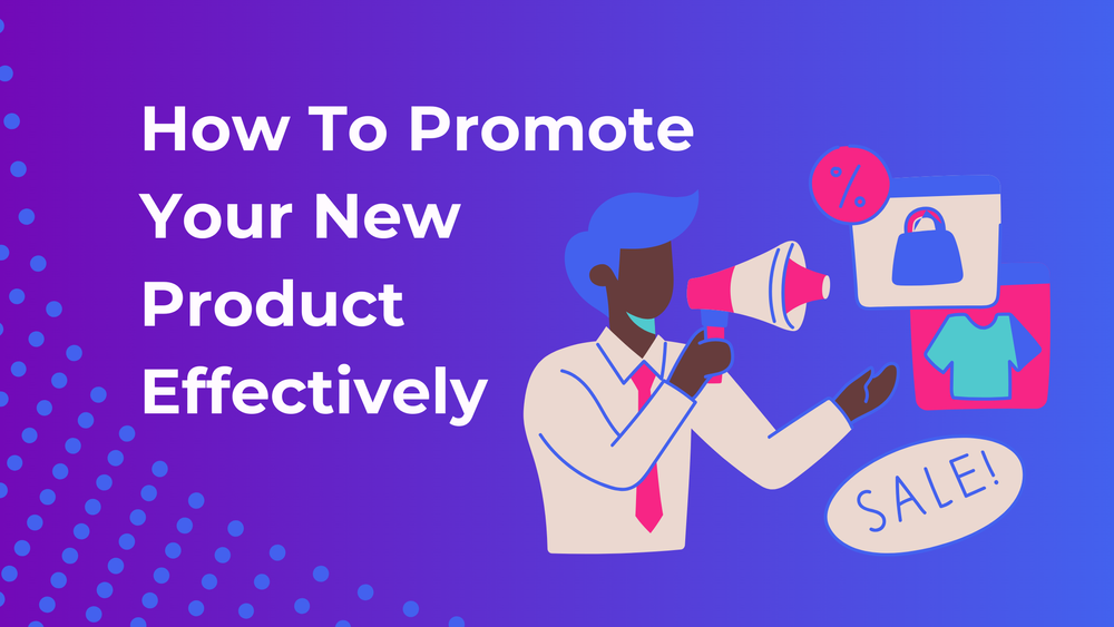 How To Promote Your New Product — People First Content