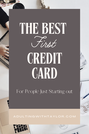 The Best First Credit Card — Adulting With Taylor