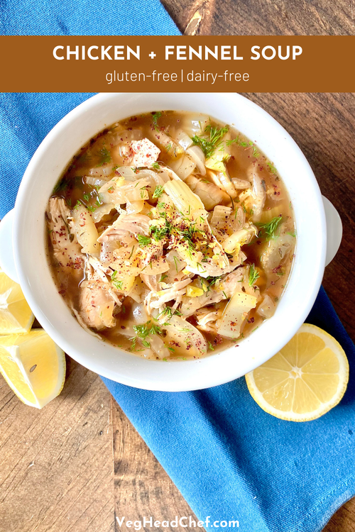 Chicken + Fennel Soup — VegHead Chef