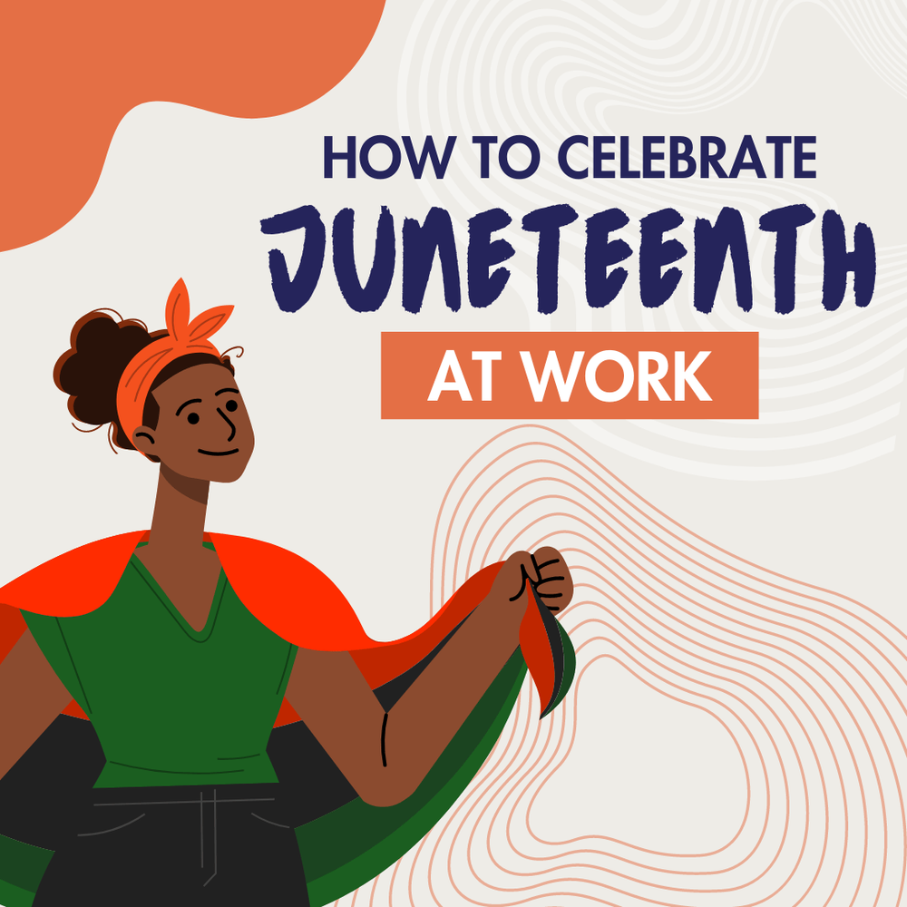 How to Celebrate Juneteenth at Work — CultureAlly