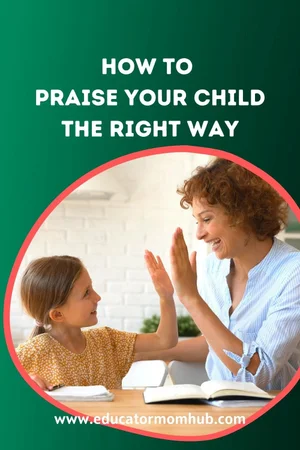 How to Praise Your Child The Right Way- 65 Examples — Educator Mom Hub ...