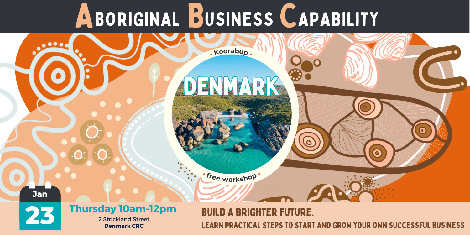 Aboriginal Business Capability – Koorabup/Denmark — Albany Business Centre