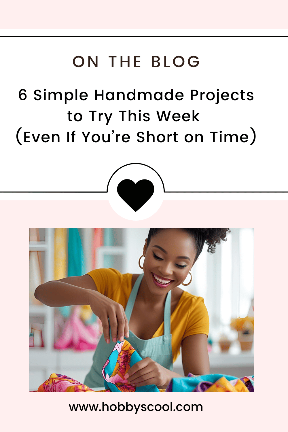 6 Simple Handmade Projects to Try This Week (Even If You’re Short on Time)