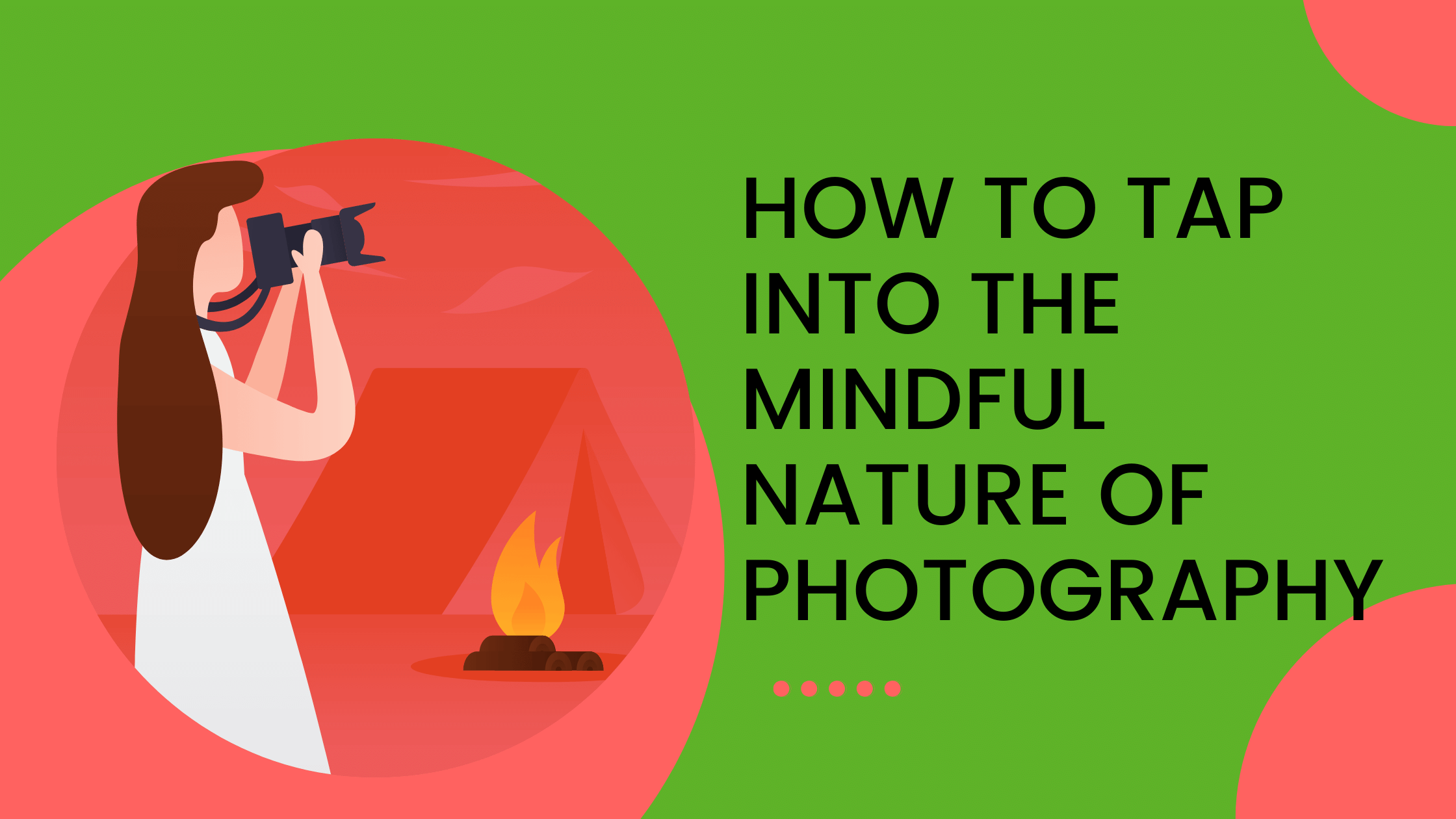 How to Tap Into the Mindful Nature of Photography