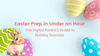 Easter Prep in Under an Hour: The Digital Parent's Guide to Holiday Success
