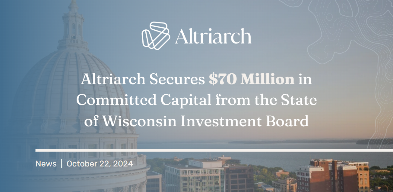 Altriarch Secures $70 Million in Committed Capital from the State of ...