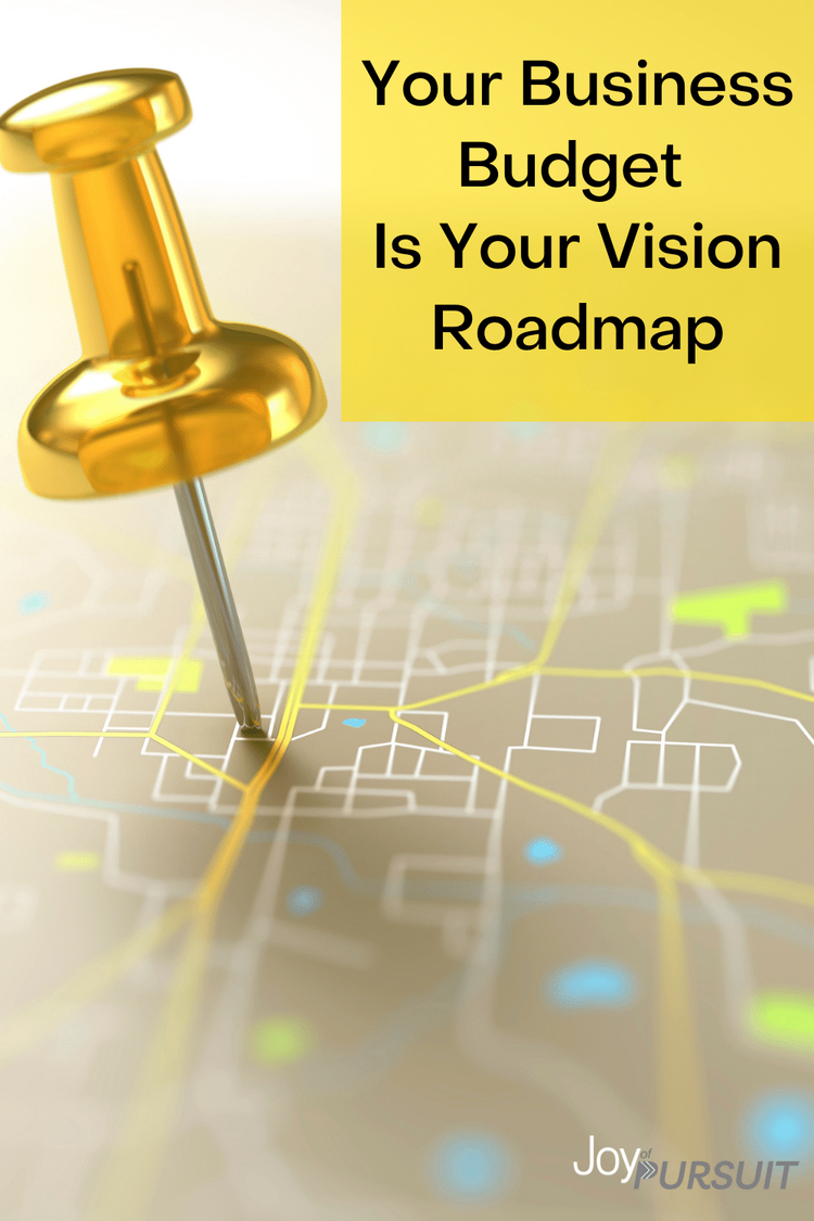 Your Business Budget Is Your Vision Roadmap — Joy of Pursuit