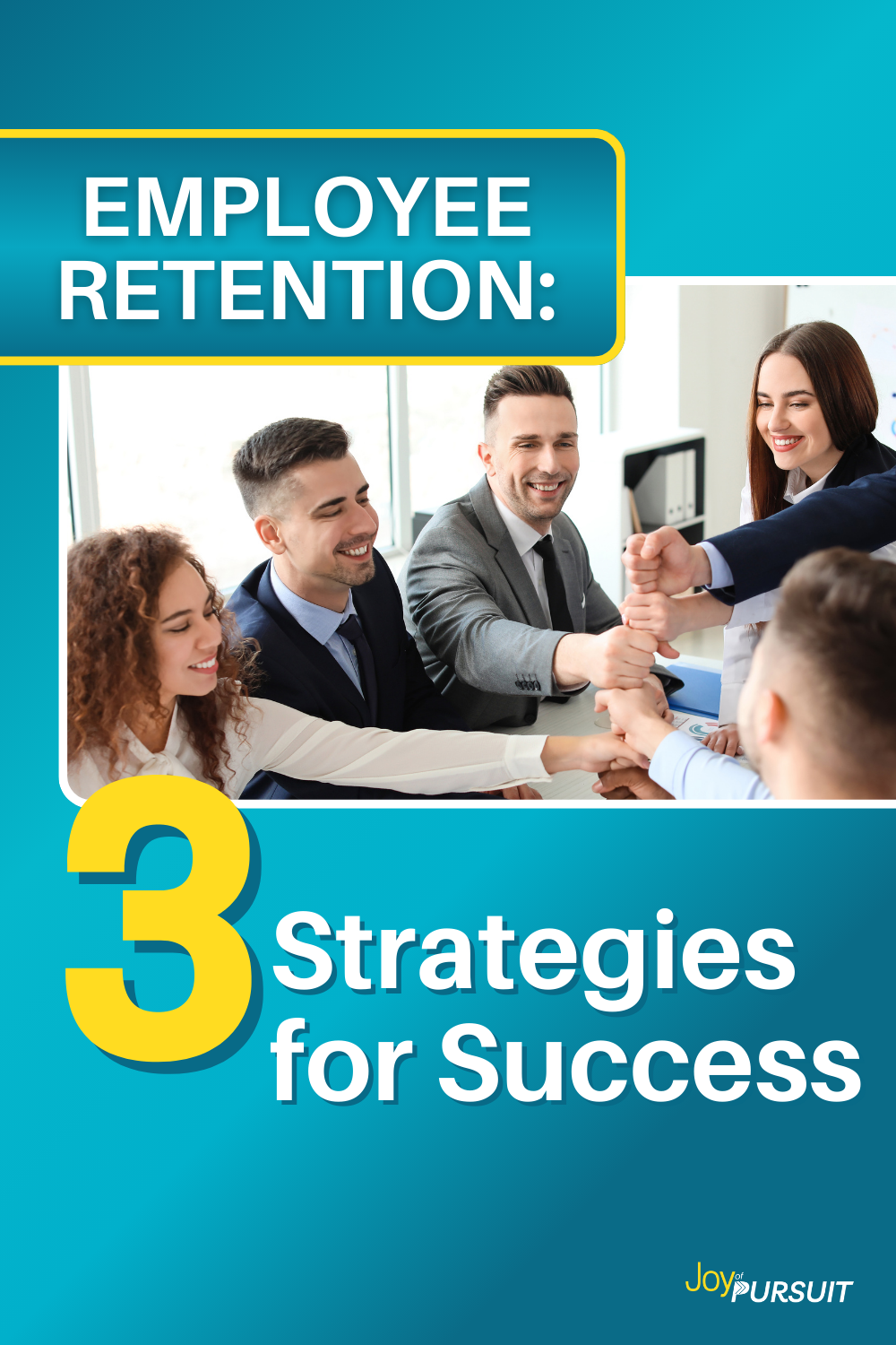 Employee Retention: 3 Strategies for Success — Joy of Pursuit