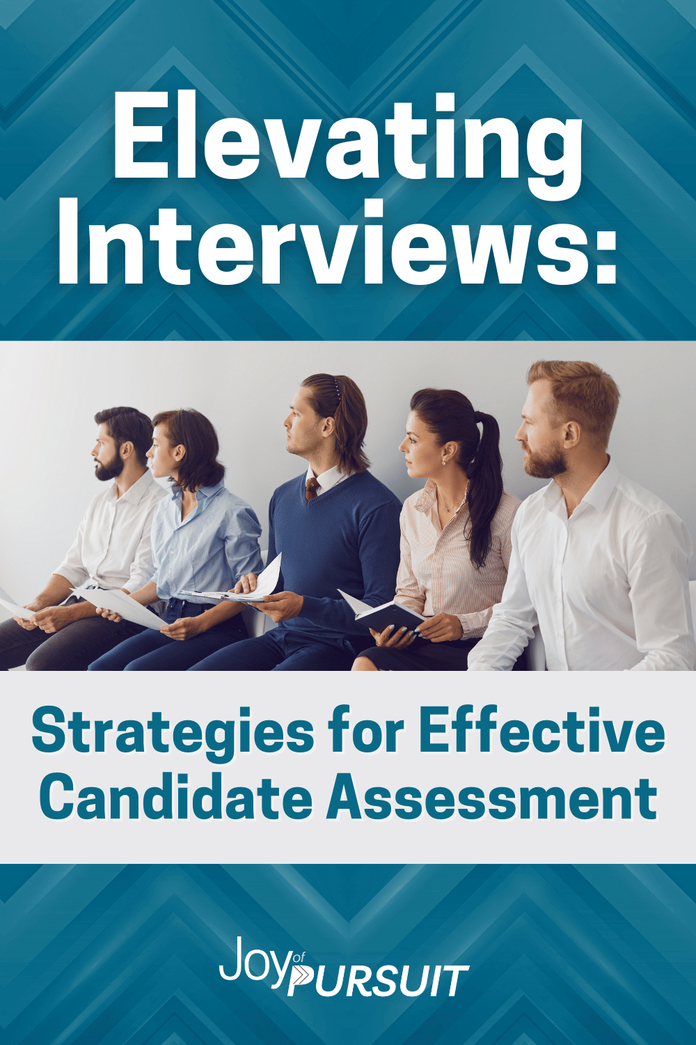 Elevating Interviews: Strategies for Effective Candidate Assessment — Joy of Pursuit