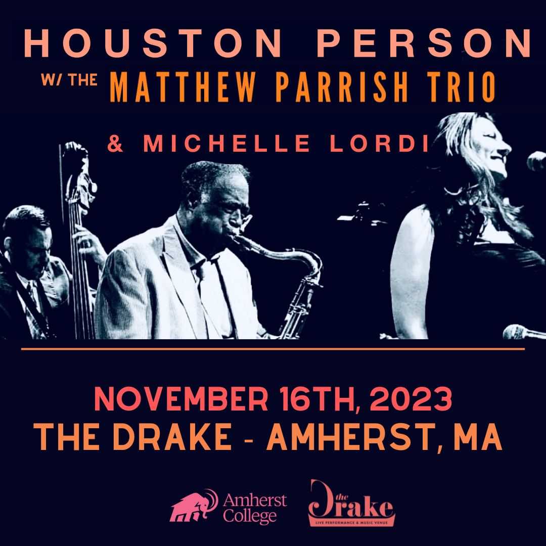 HOUSTON PERSON w/ the Matthew Parrish Trio + Special Guest Michelle Lordi — The Drake Amherst