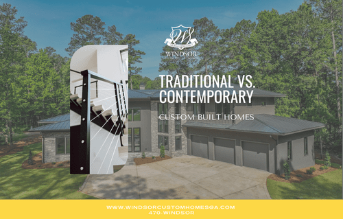 Traditional vs. Contemporary Homes — Windsor Custom Homes Of Georgia