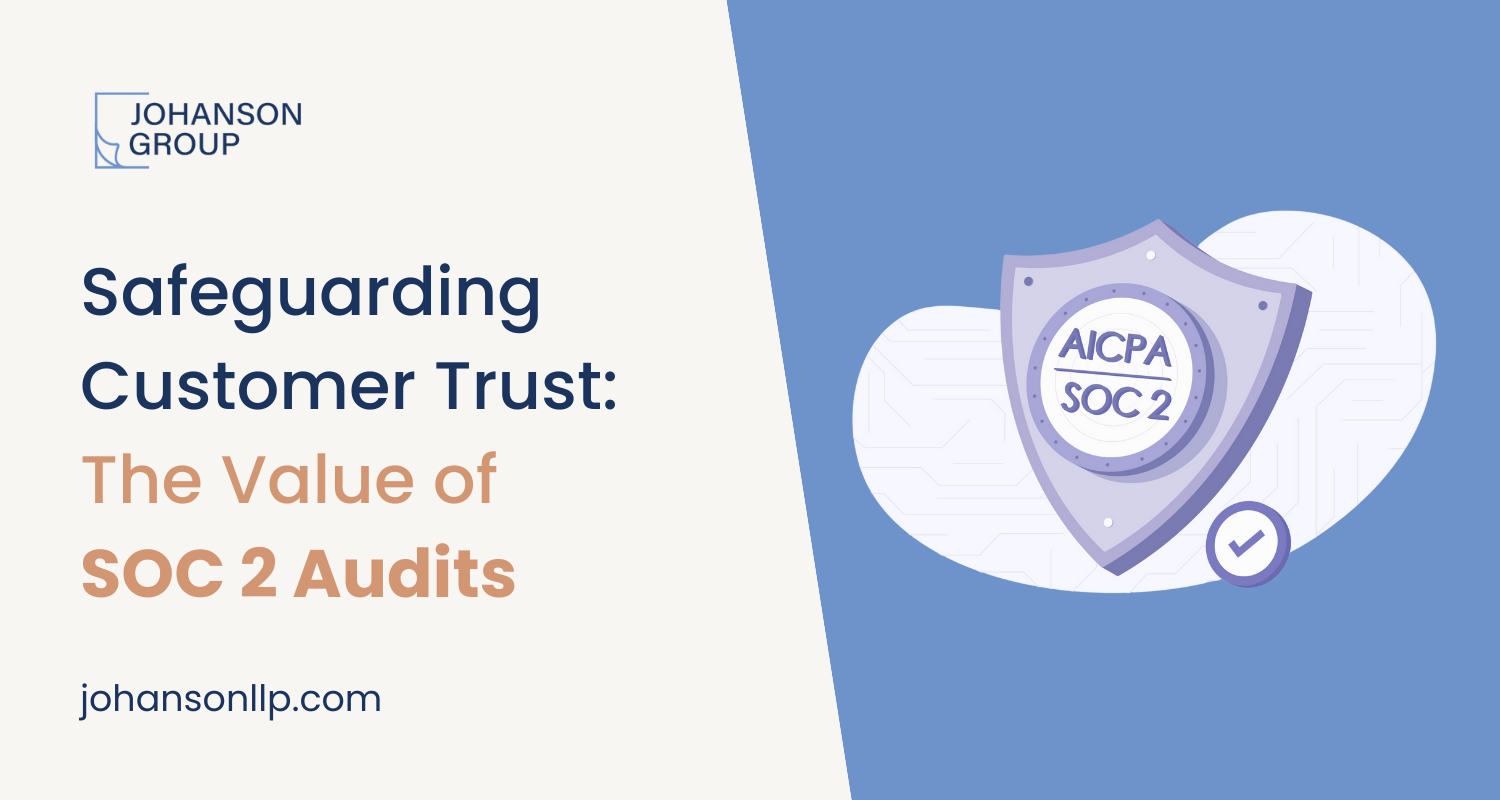 Safeguarding Trust: The Value of SOC 2 Audits — Johanson Group, LLP