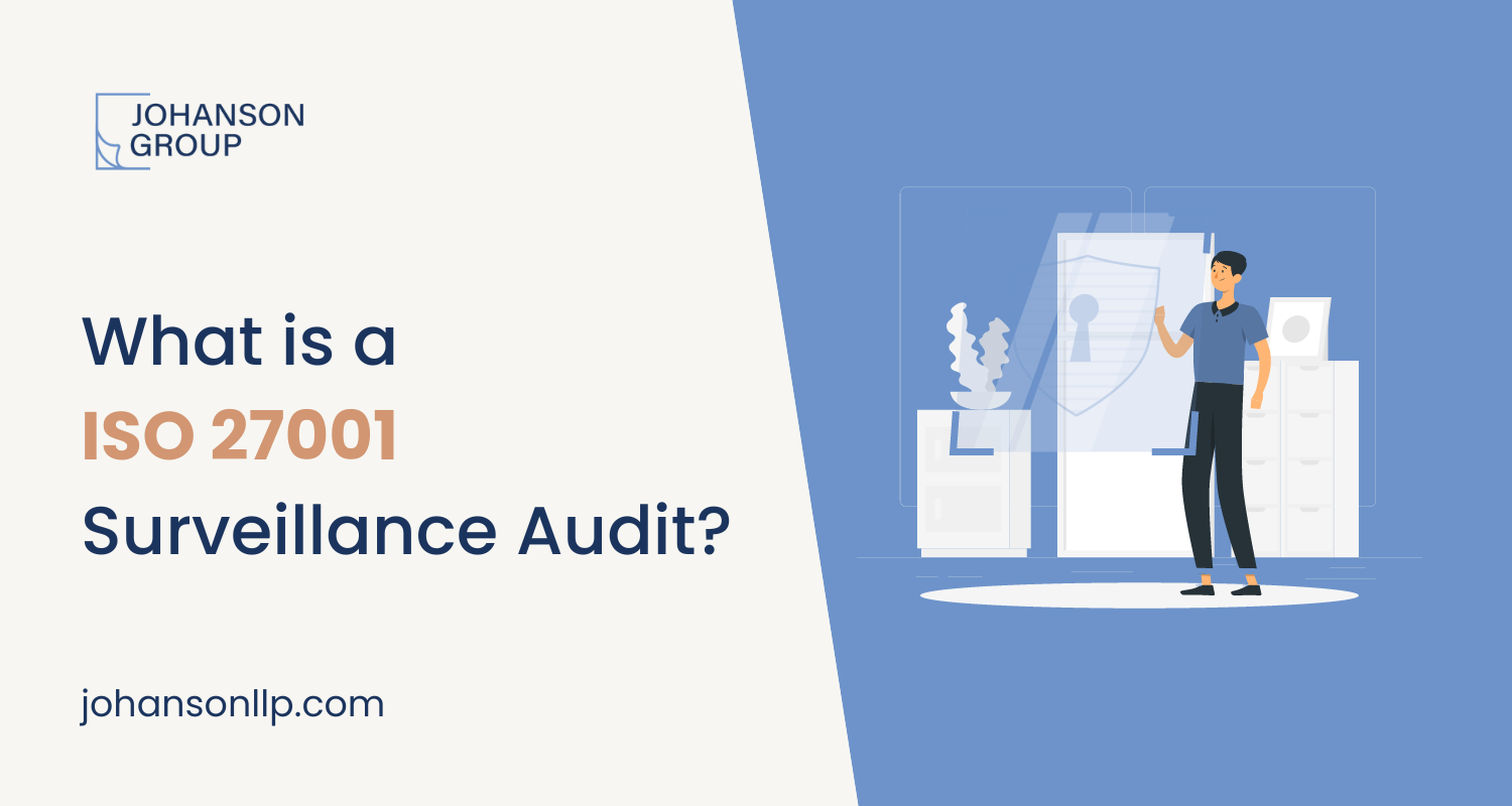 What is a ISO 27001 Surveillance Audit? — Johanson Group, LLP
