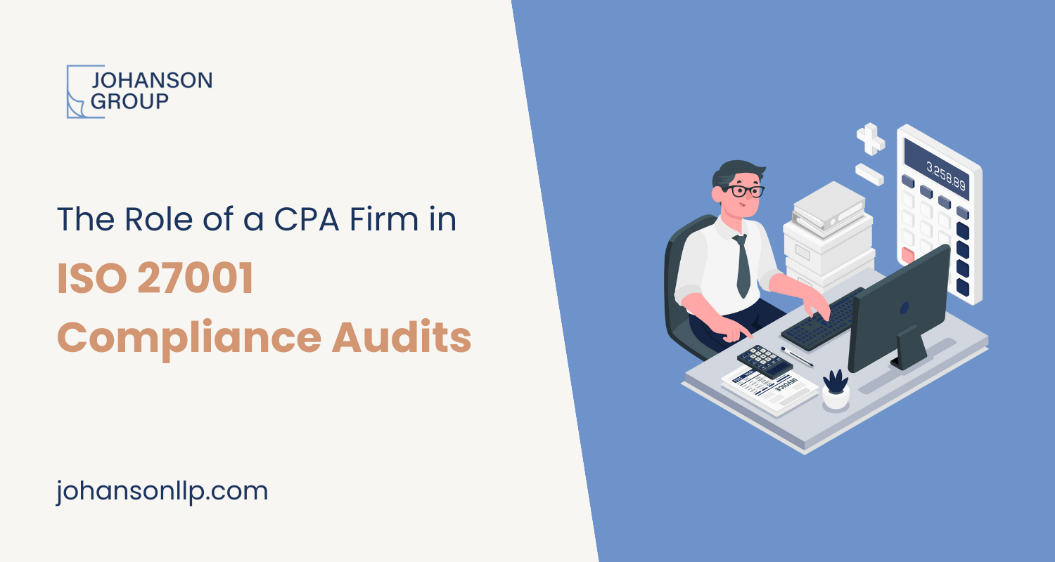 The Role of a CPA Firm in ISO 27001 Compliance Audits — Johanson Group, LLP