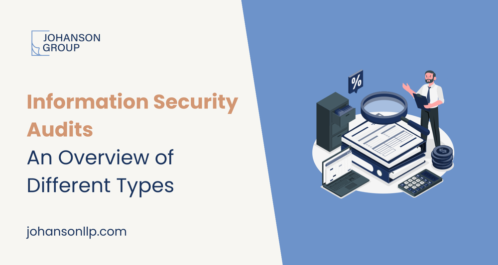 Different Types of Information Security Audits — Johanson Group, LLP