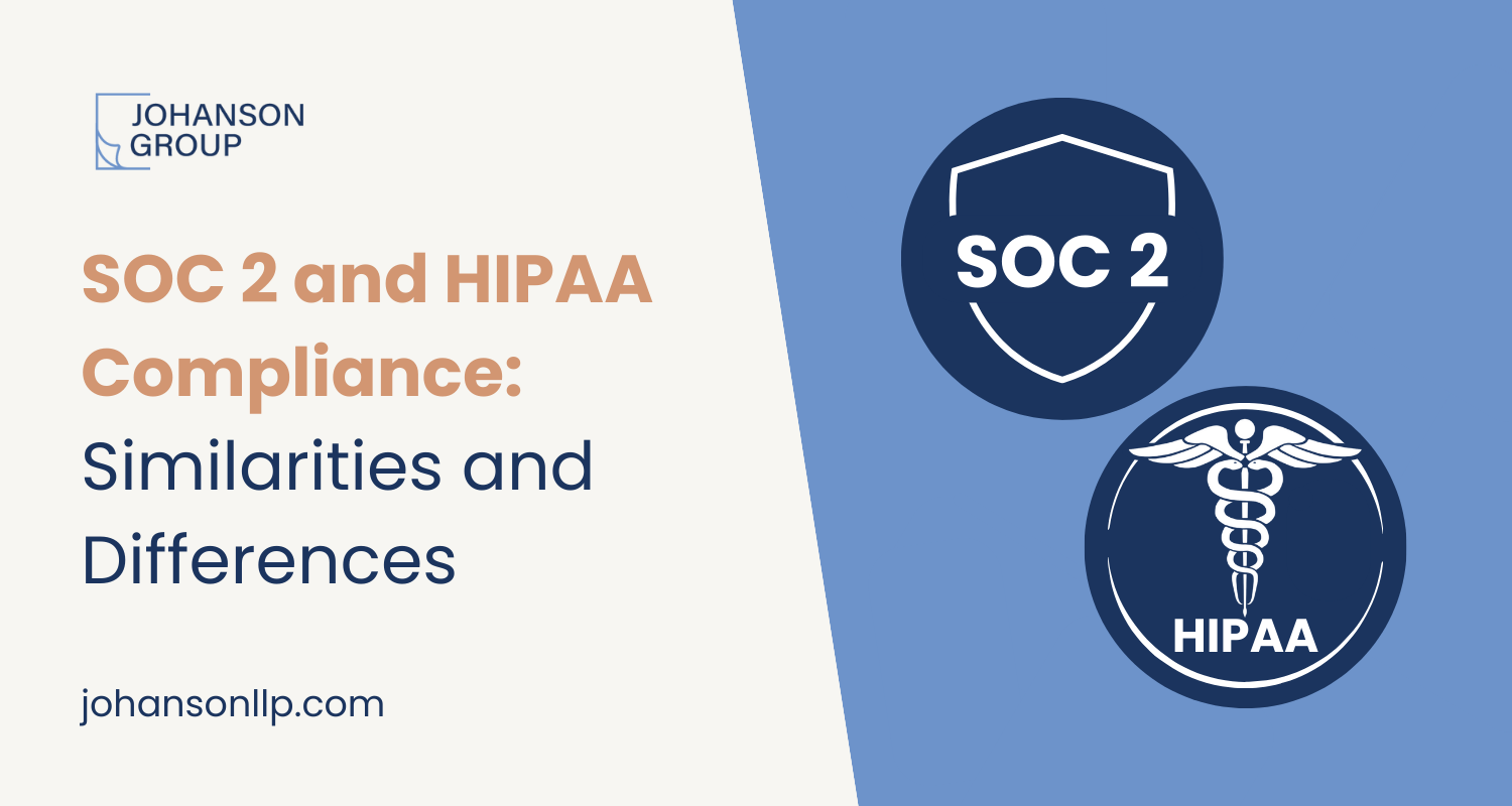 SOC 2 and HIPAA Compliance: Similarities and Differences — Johanson Group, LLP