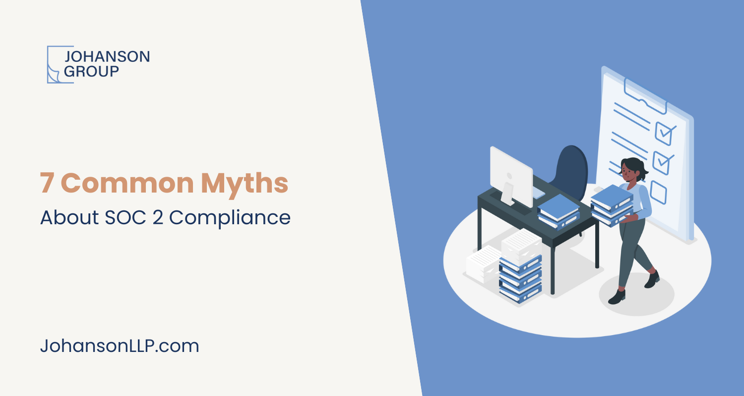 7 Common Myths About SOC 2: Debunking Misconceptions — Johanson Group, LLP