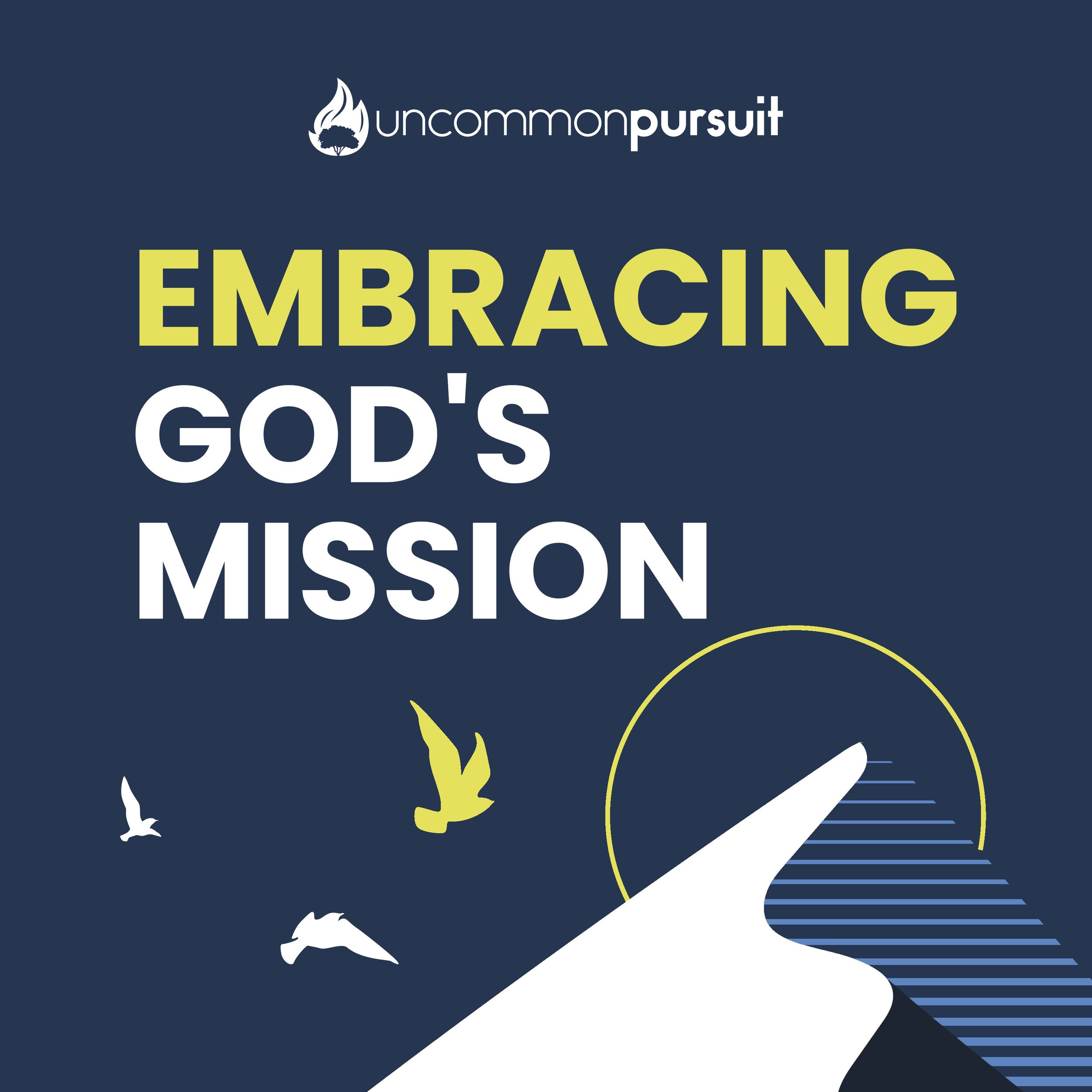 Embracing God's Mission — Uncommon Pursuit