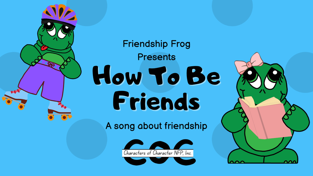 How To Be Friends — Characters of Character NFP, Inc.