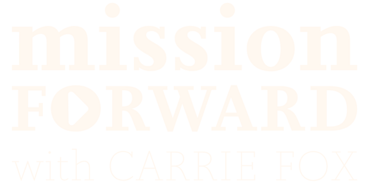 Mission Forward with Carrie Fox