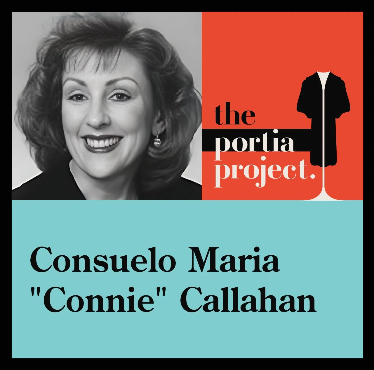 Episode 99: Consuelo Maria "Connie" Callahan — Portia Project™