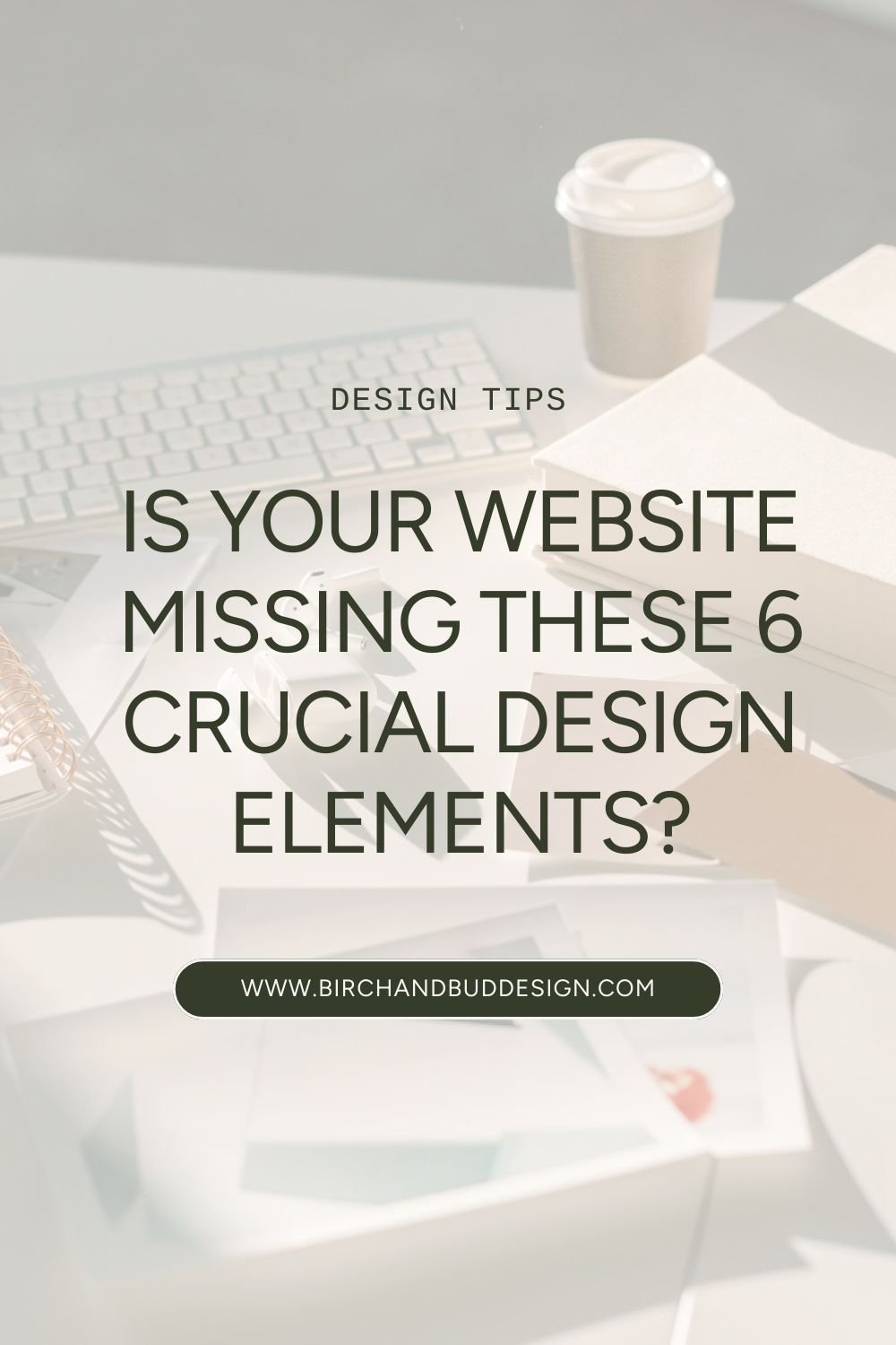 Is Your Website Missing These 6 Crucial Design Elements? — Birch & Bud Design Co.
