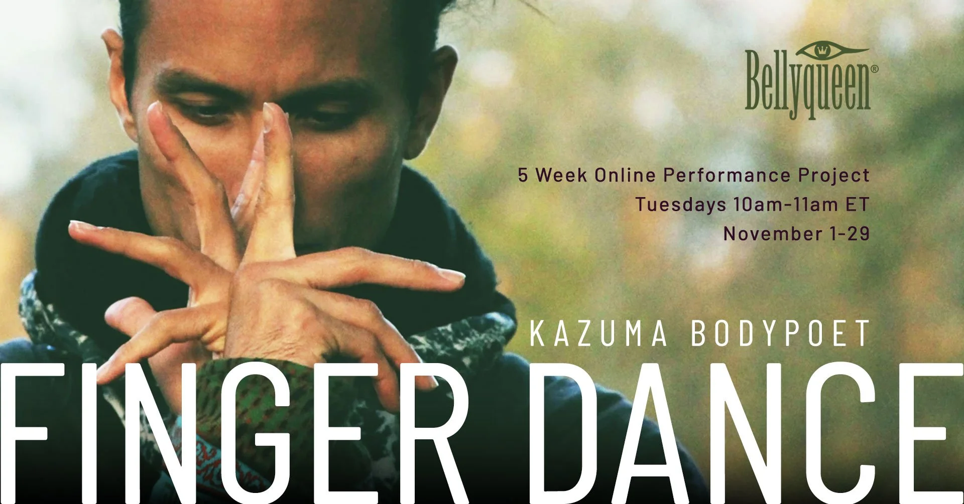 Nov 1-29 Finger Dance w/ Kazuma Bodypoet — Bellyqueen