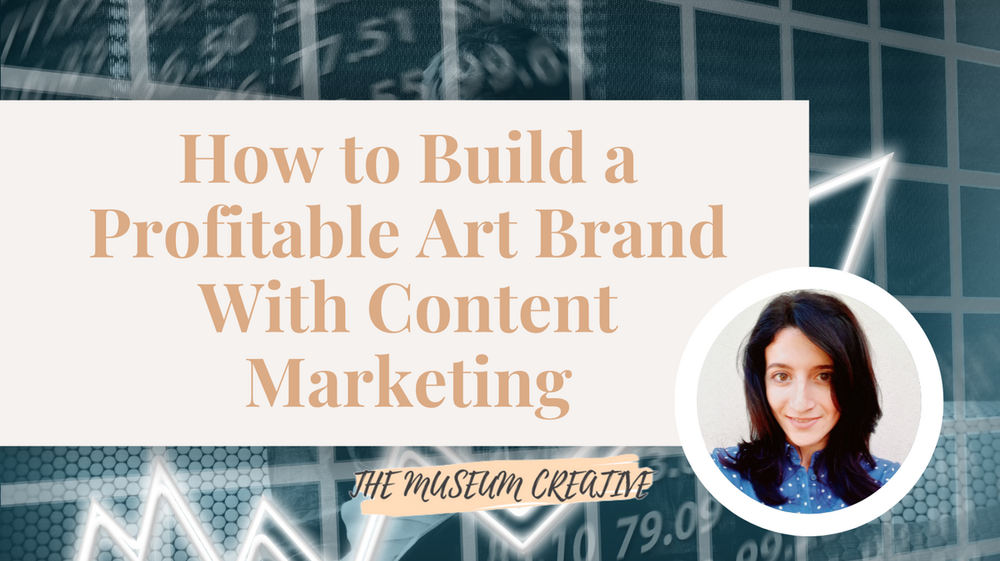 How to Build a Profitable Art Brand With Content Marketing — The Museum ...