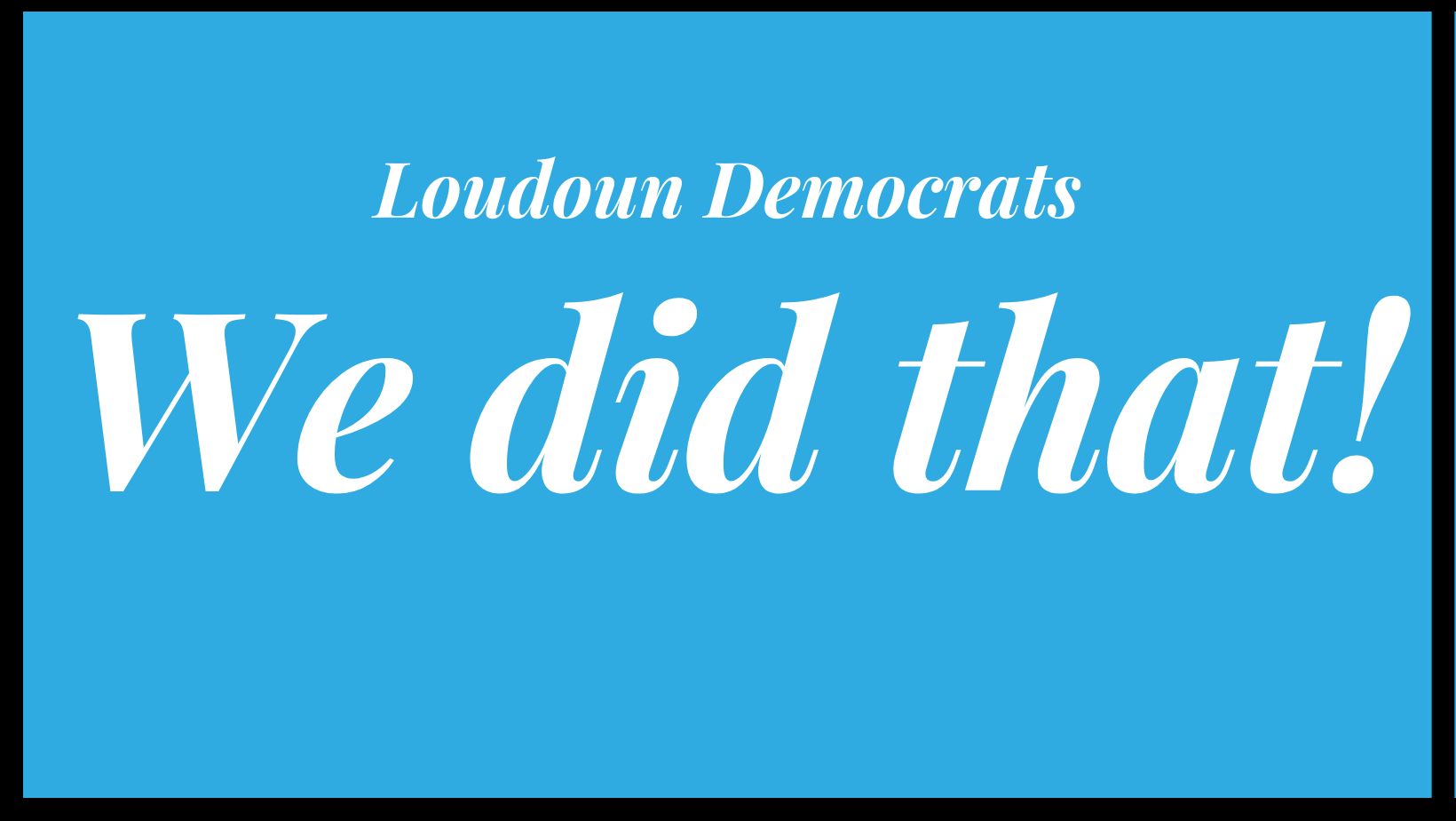 we-did-that — Loudoun Democrats