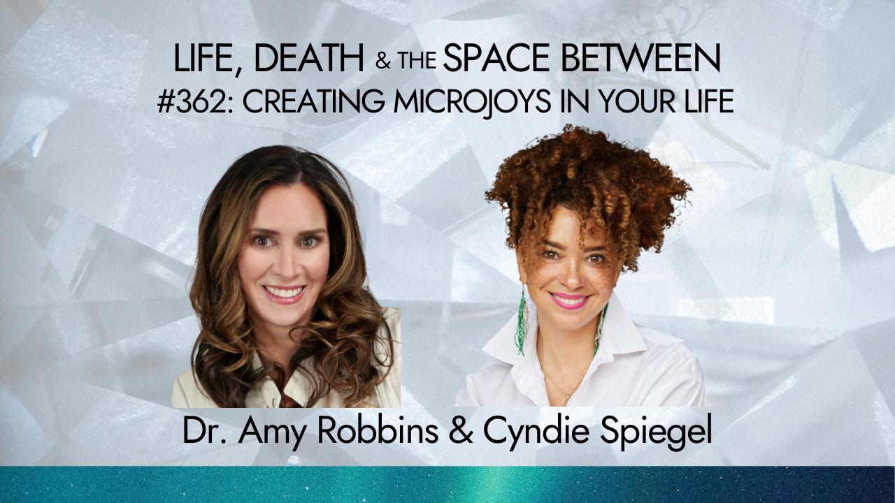 CREATING MICROJOYS IN YOUR LIFE — Dr. Amy Robbins