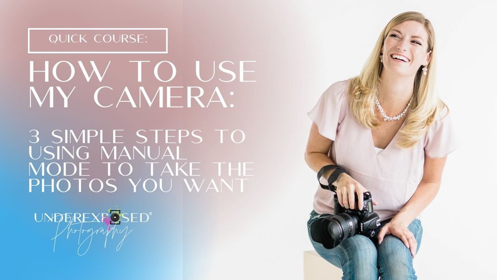 Quick Course: How to Use Your New Camera: 3 Simple Steps to Using Manual Mode to Take the Photos ...