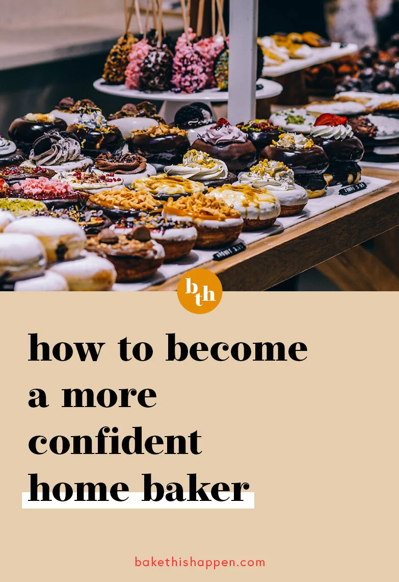 How to become a more confident home baker — Bake This Happen