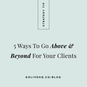 Five Ways To Go Above And Beyond For Your Clients