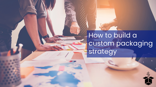 How to build a custom packaging strategy — Merchant Boxes