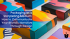 Packaging as a Storytelling Medium: How to Communicate Your Brand's ...