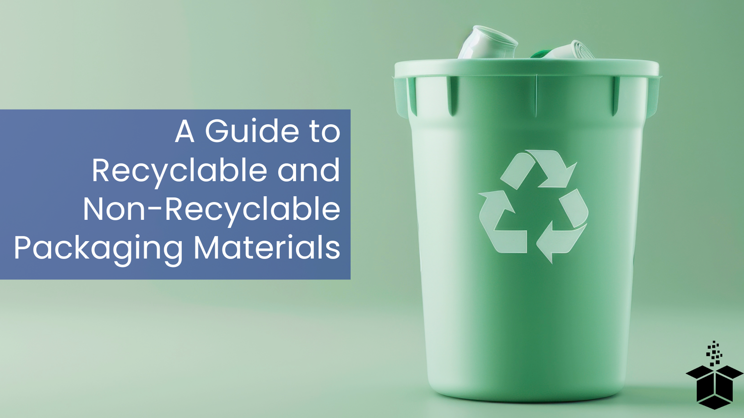 A Guide to Recyclable and Non-Recyclable Packaging Materials — Merchant ...