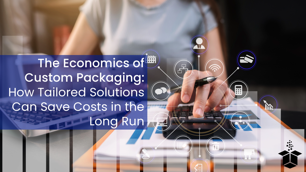 The Economics of Custom Packaging: How Tailored Solutions Can Save ...