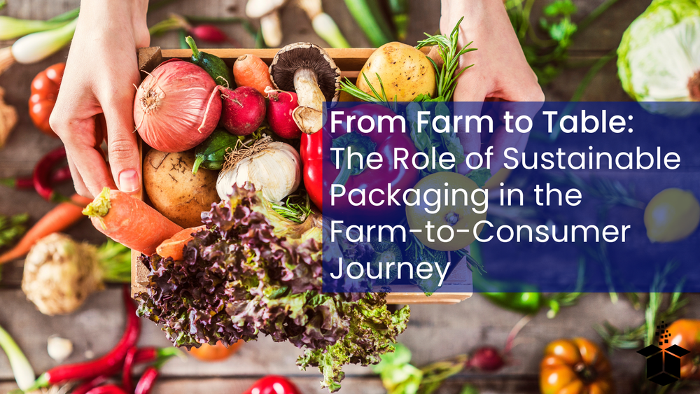 From Farm to Table: The Role of Sustainable Packaging in the Farm-to ...