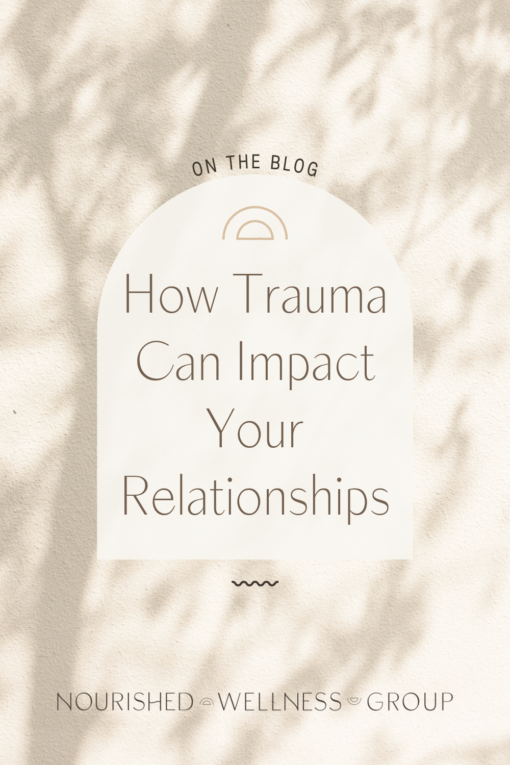 How Trauma Can Impact Your Relationships — Nourished Wellness Group