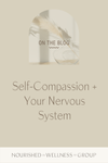 Self-Compassion + Your Nervous System — Nourished Wellness Group
