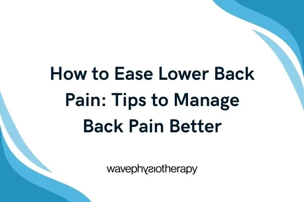 How to Ease Lower Back Pain: Tips to Manage Back Pain Better — Wave ...