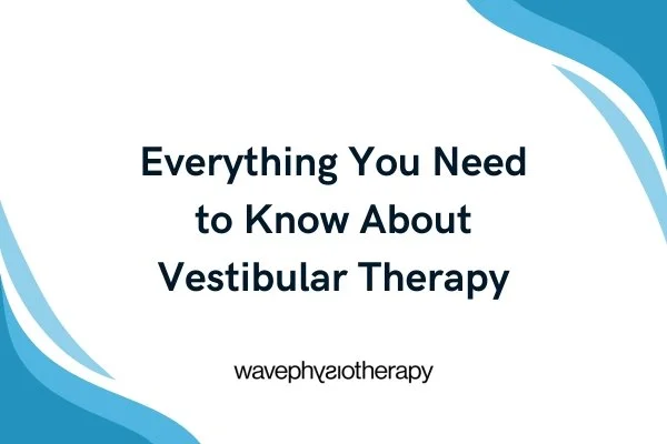 Everything You Need to Know about Vestibular Therapy — Wave ...