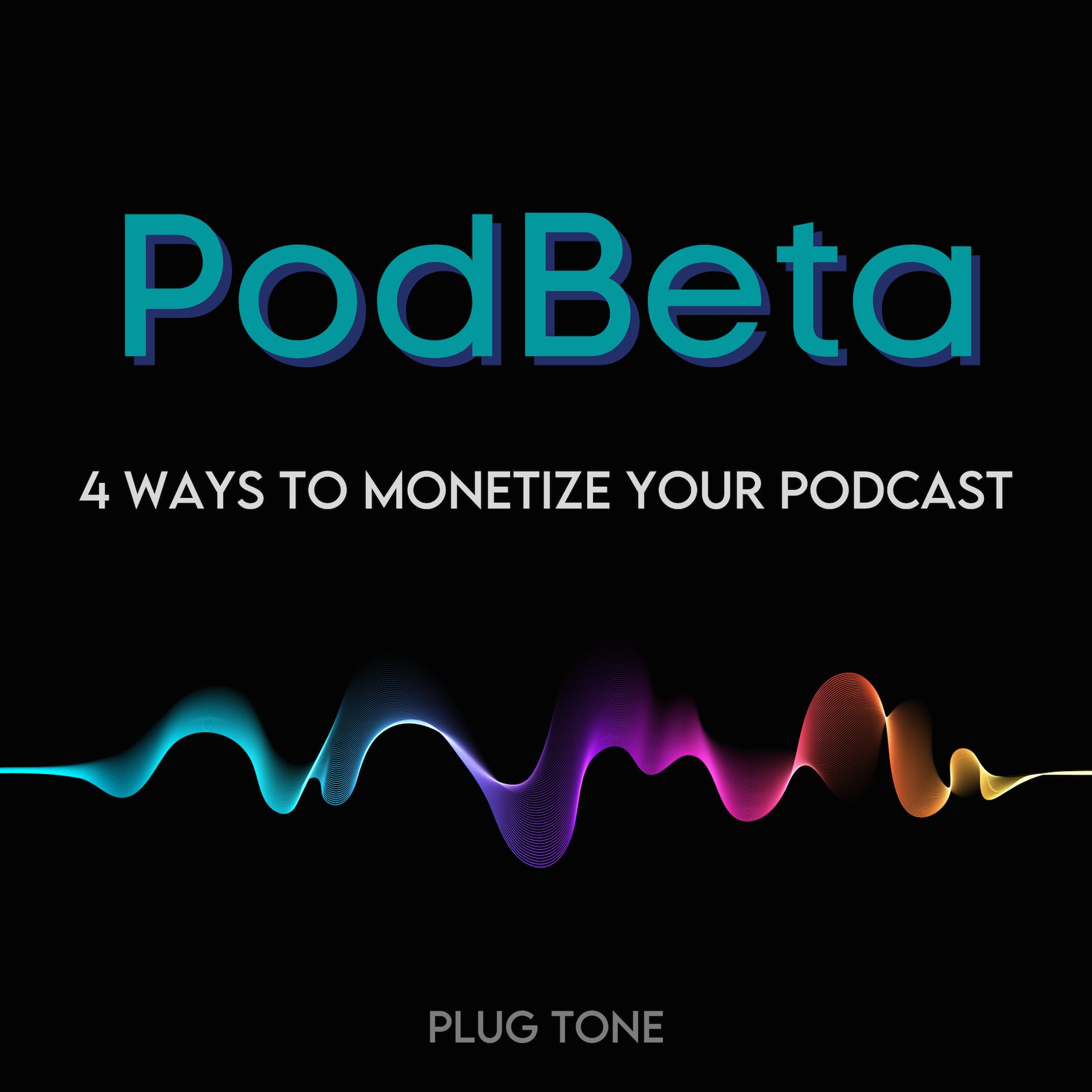 PodBeta | 4 Ways to Monetize Your Podcast — Plug Tone Audio