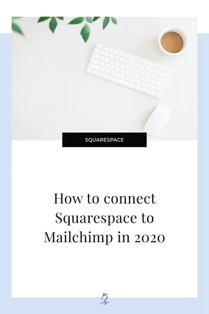 How to connect Squarespace to Mailchimp in 2020 — Paige Brunton ...