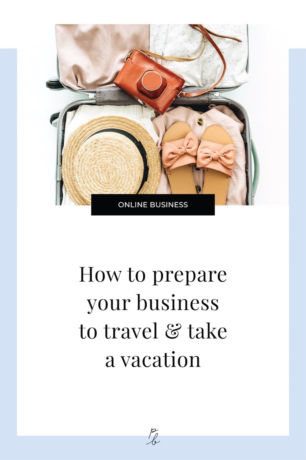 How to prepare your business to travel & take a vacation — Paige Brunton