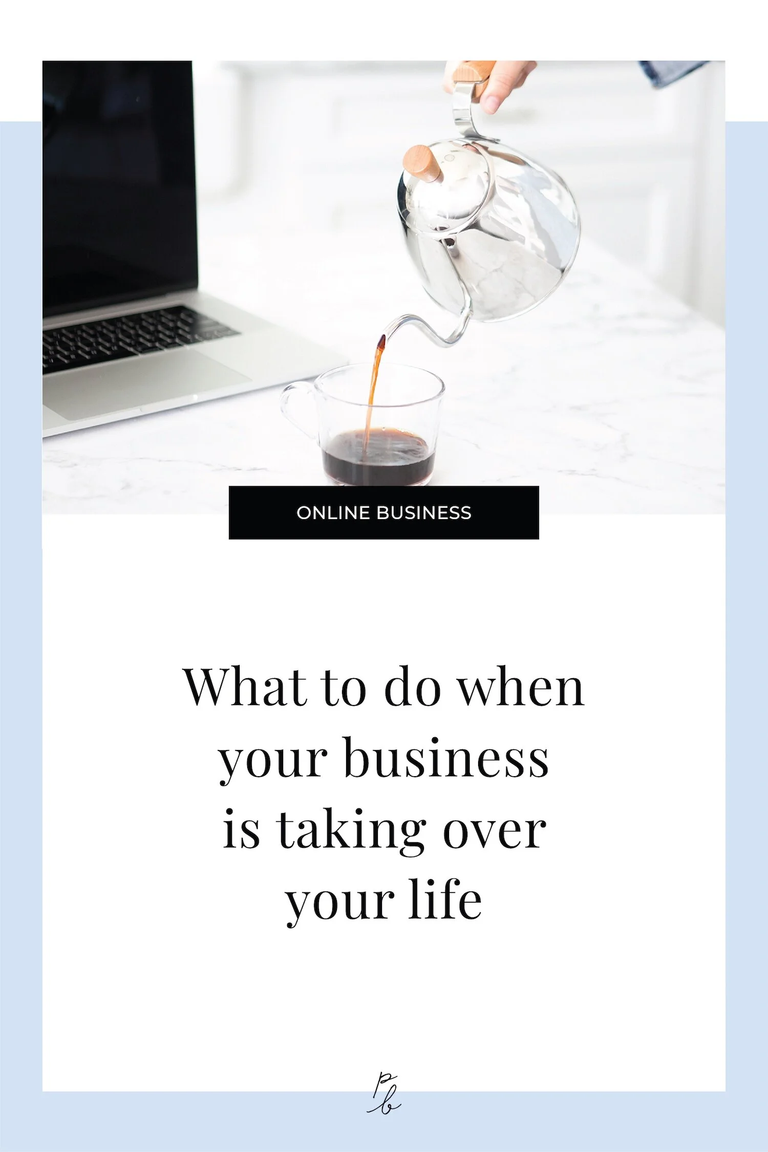 What to do when your business is taking over your life — Paige Brunton