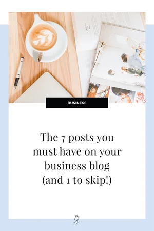 The 7 posts you must have on your business blog (and 1 to skip ...