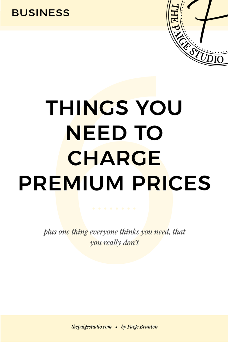6 things you must have before you can charge premium prices — Paige Brunton