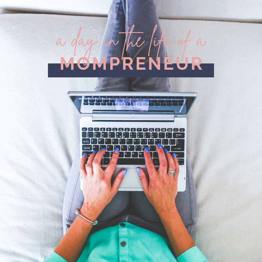 WHAT A DAY IN THE LIFE OF A MOMPRENEUR LOOKS LIKE — Kristen Van Horn ...